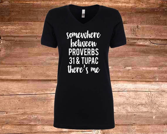 Somewhere Between Proverbs 31 & Tupac There's Me V-neck