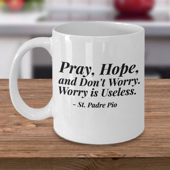 Padre Pio Mug Pray Hope And Dont Worry Worry Is