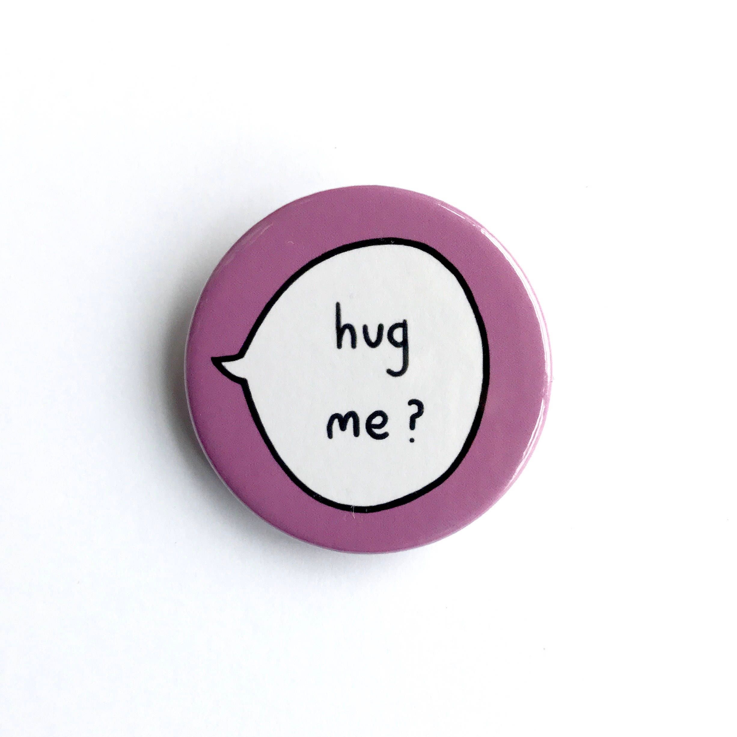 Hug Me Pin Button Badge
